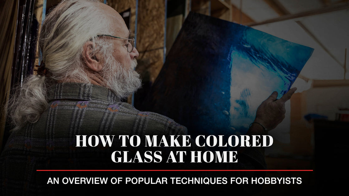How to Make Colored Glass at Home: An Overview of Popular Techniques f ...